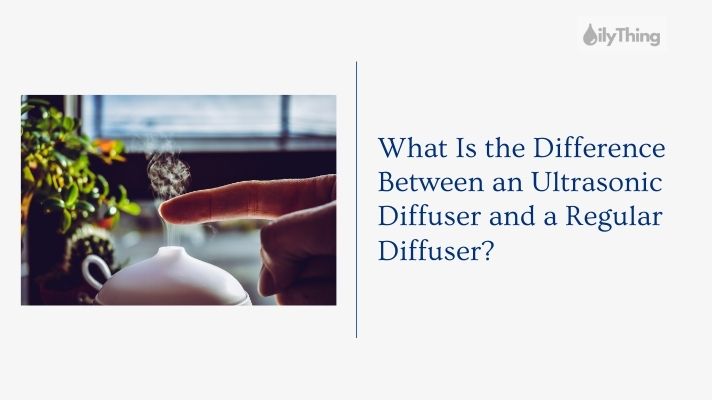 Difference Between An Ultrasonic Diffuser And A Regular Diffuser